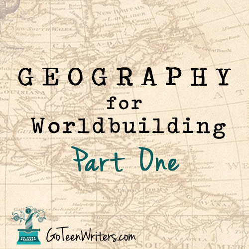 Geography for Worldbuilding, Part One | Go Teen Writers