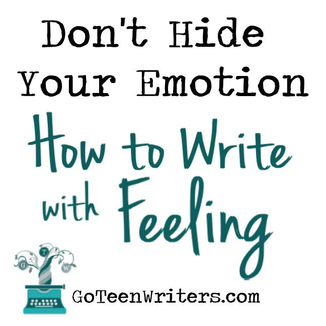Don’t Hide Your Emotion—How to Write with Feeling | Go Teen Writers